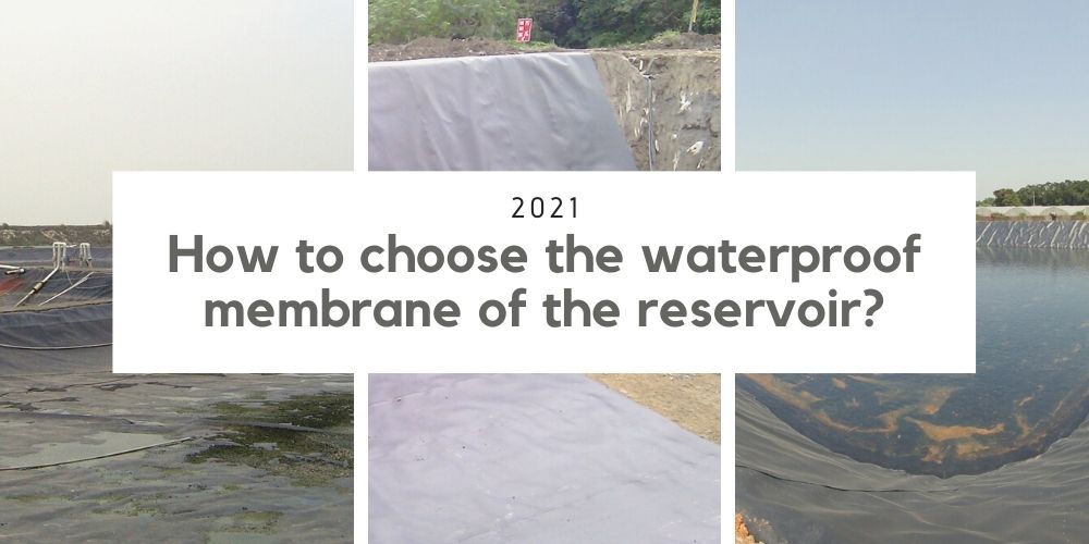 How to choose the waterproof membrane of the reservoir?