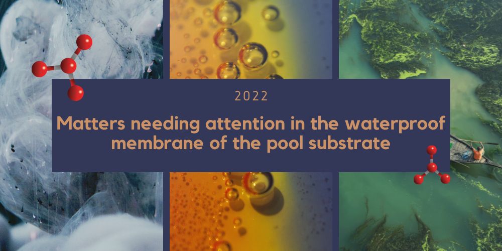 Matters needing attention in the waterproof membrane of the pool substrate